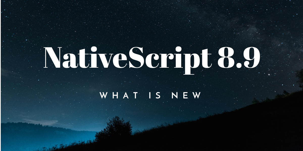 NativeScript 8.9 is out, what you need to know? - NewbieScripter